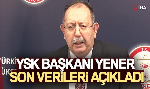 YSK Başkanı Yener son verileri açıkladı! - Asayiş - Giresun İleri Gazetesi YSK Başkanı Yener son verileri açıkladı! - Asayiş - Giresun İleri Gazetesi